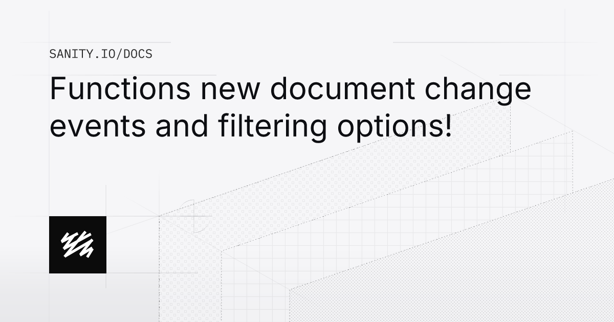 Functions new document change events and filtering options! | Sanity Docs