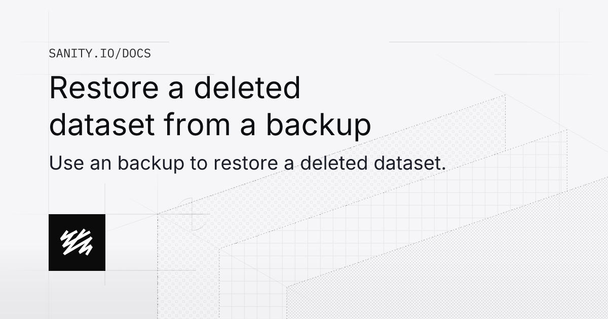 Restore a deleted dataset from a backup | Sanity Docs