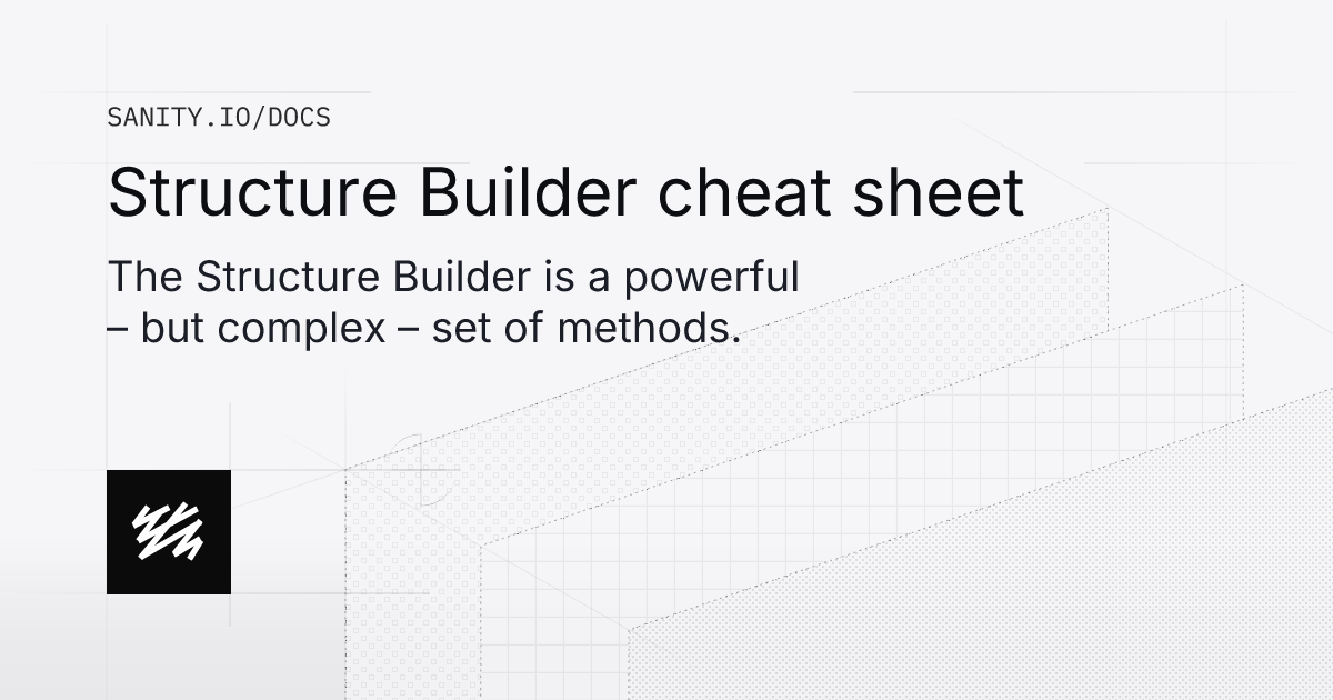 Structure Builder cheat sheet | Sanity Docs