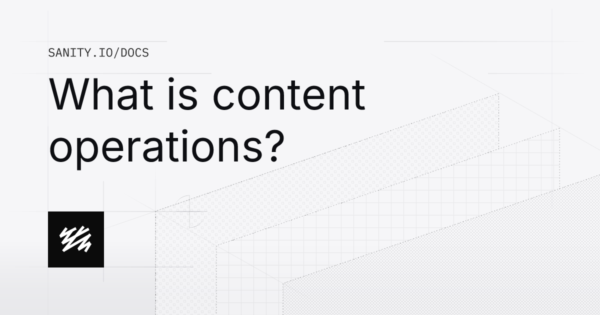 What is content operations? | Sanity Docs