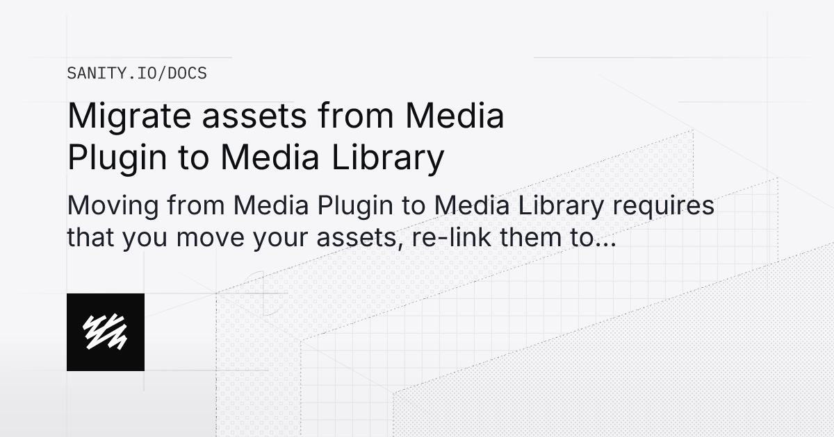 Migrate assets from Media Plugin to Media Library | Sanity Docs
