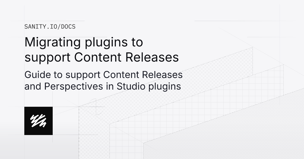 Migrating plugins to support Content Releases | Sanity Docs