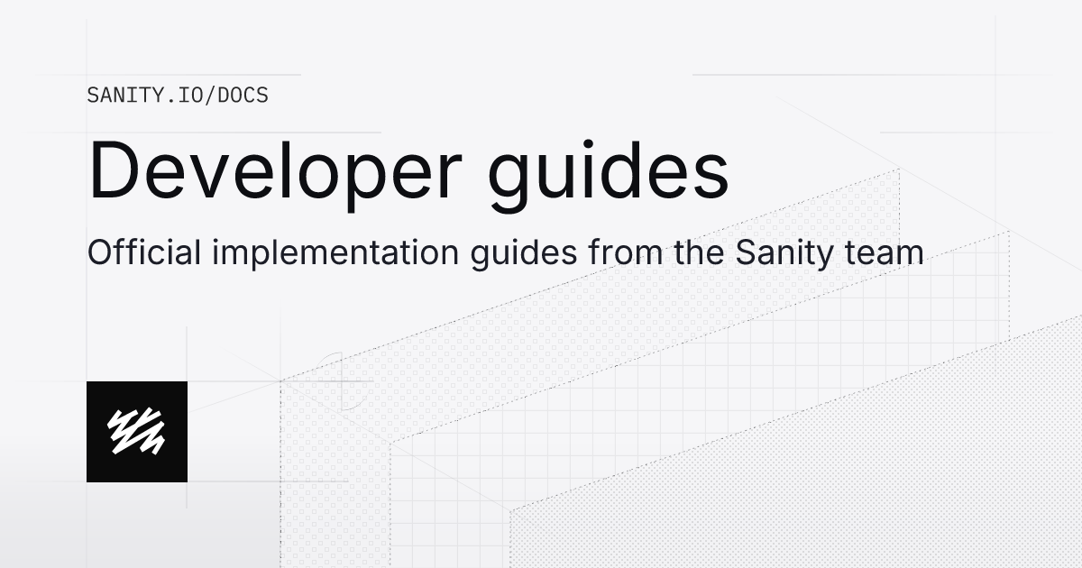 Developer guides | Sanity Docs