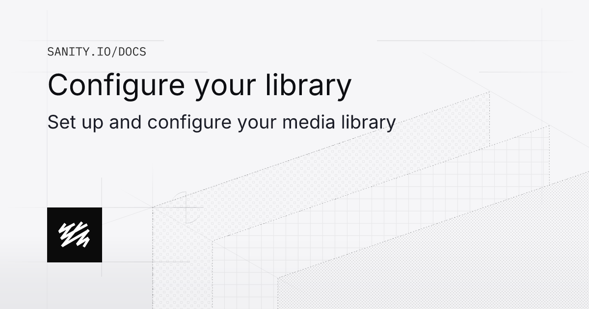 Configure your library | Sanity Docs