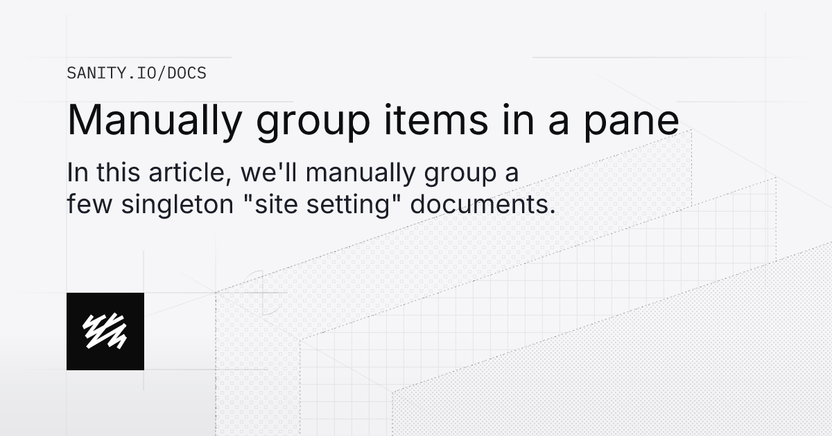Manually group items in a pane | Sanity Docs