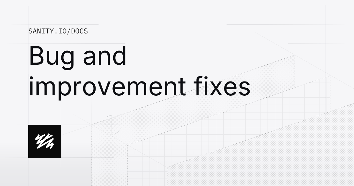 Bug and improvement fixes | Sanity Docs