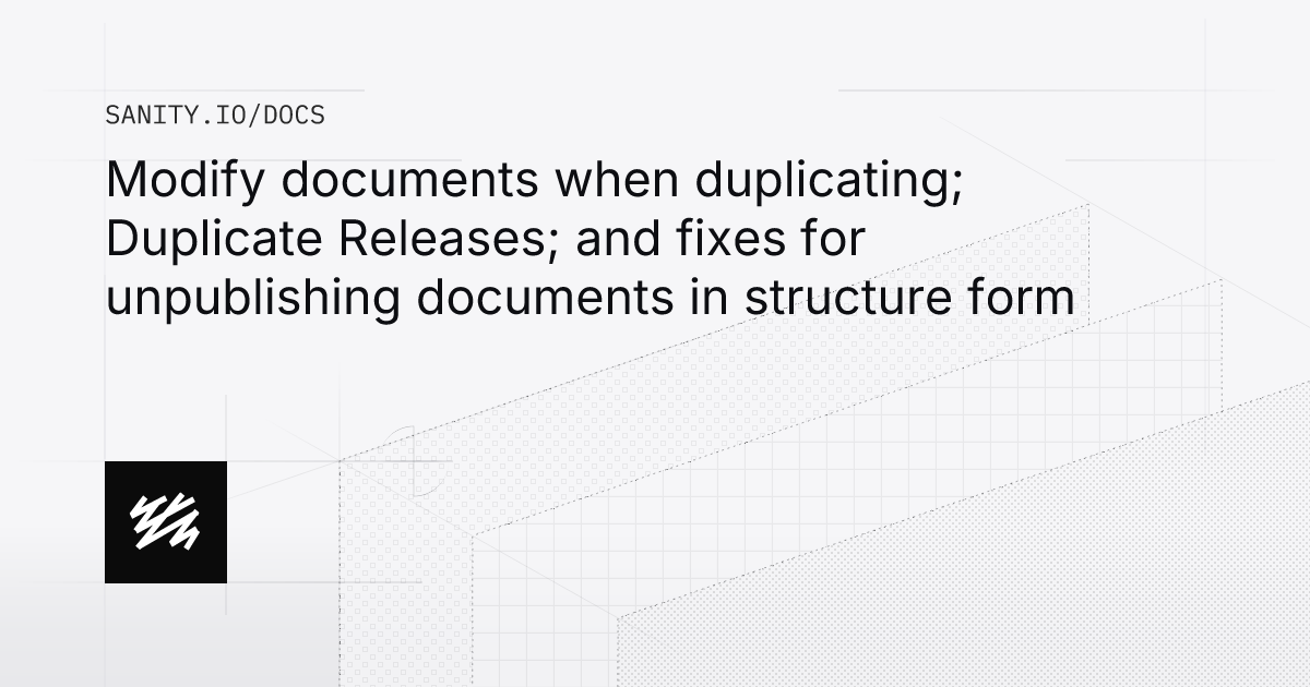 Modify documents when duplicating; Duplicate Releases; and fixes for unpublishing documents in ...