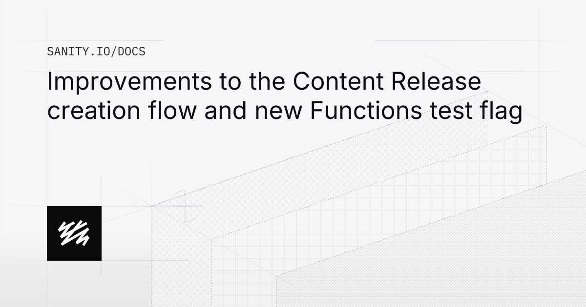 Improvements to the Content Release creation flow and new Functions ...