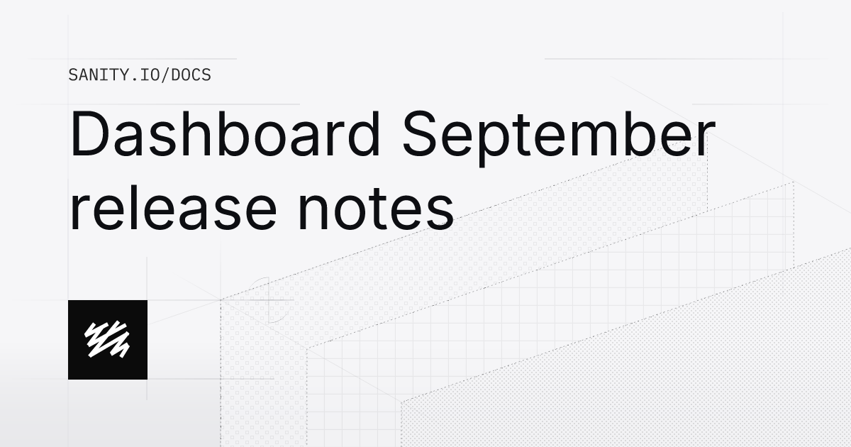 Dashboard September release notes | Sanity Docs