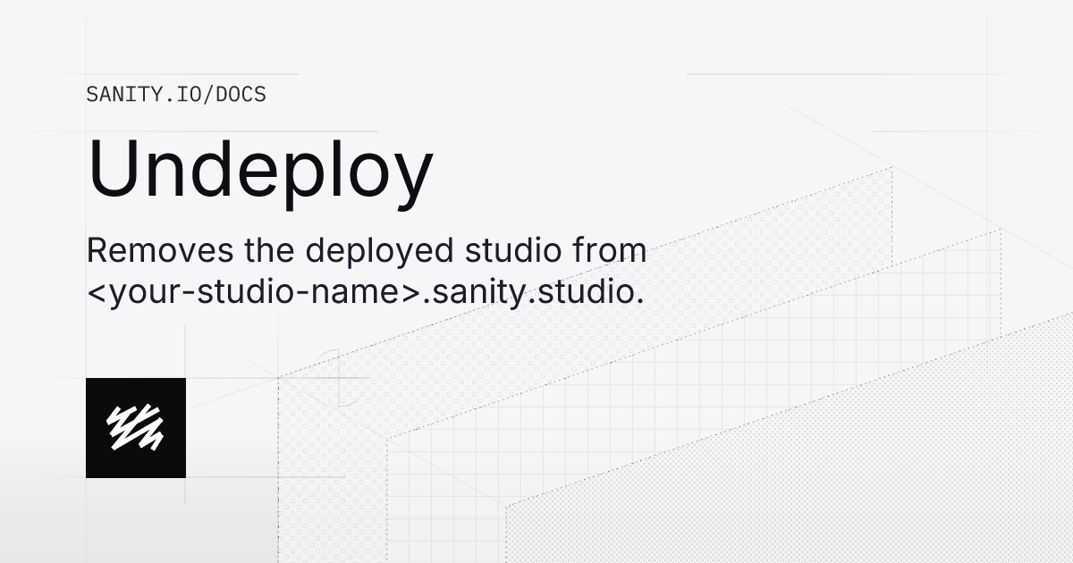Undeploy | Sanity Docs