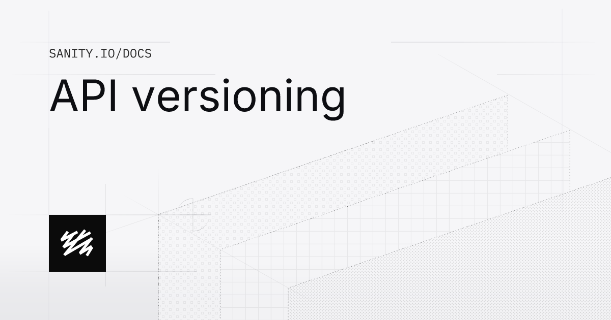 API versioning | Sanity Docs