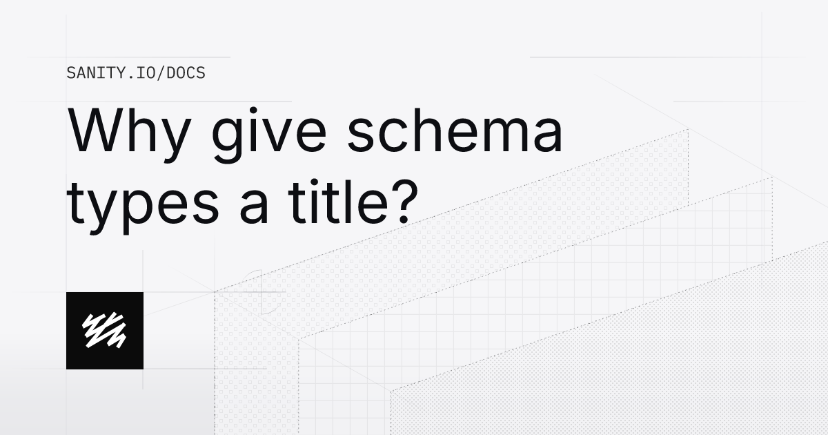 Why give schema types a title? | Sanity Docs