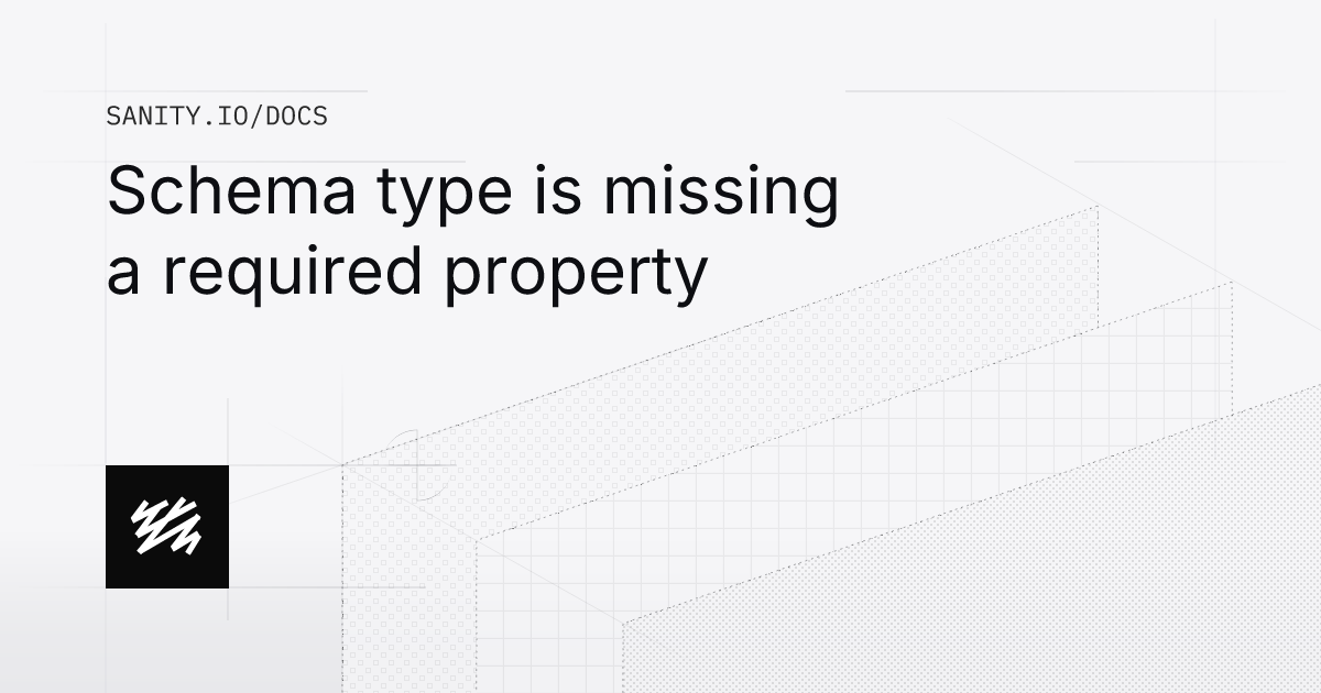 Schema type is missing a required property | Sanity Docs