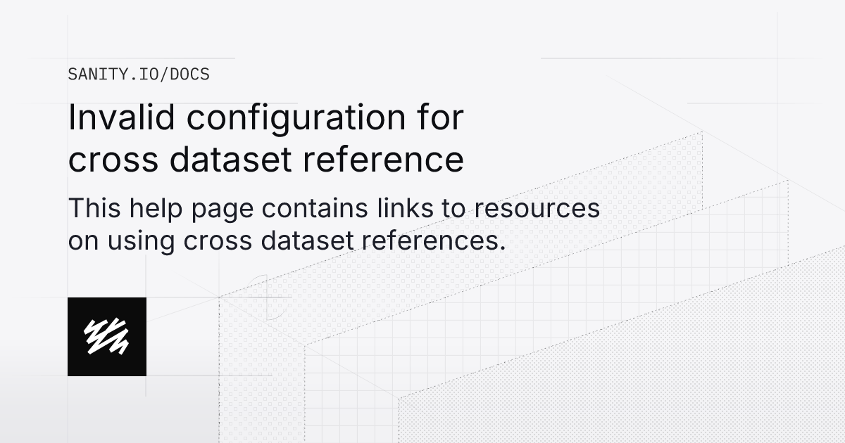 Invalid configuration for cross dataset reference | Sanity Docs