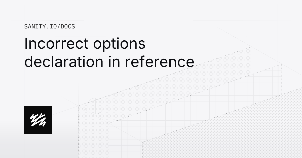 Incorrect options declaration in reference | Sanity Docs