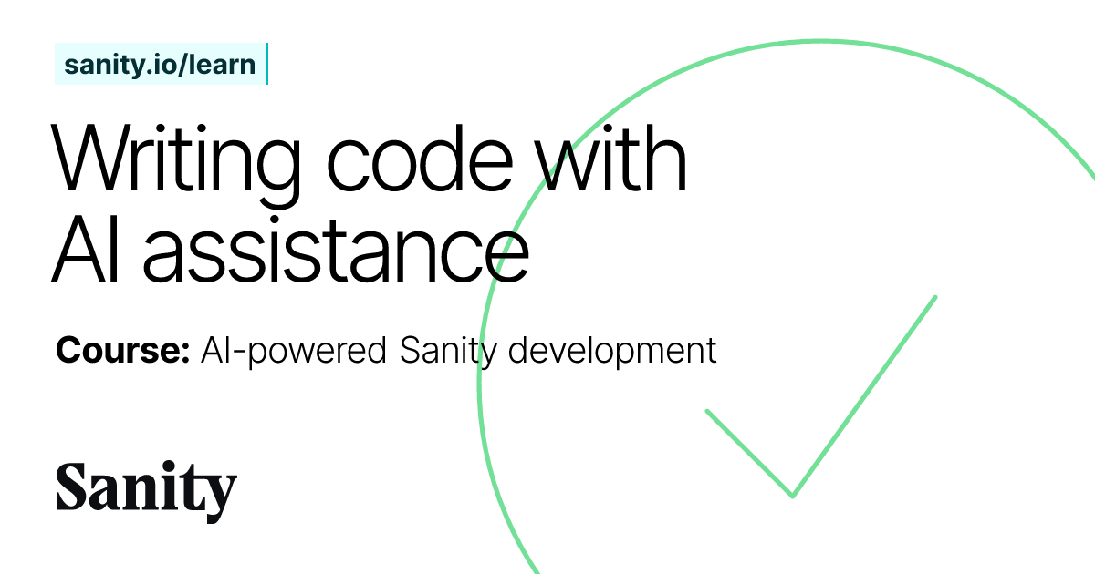 Writing code with AI assistance - AI-powered Sanity development | Sanity Learn