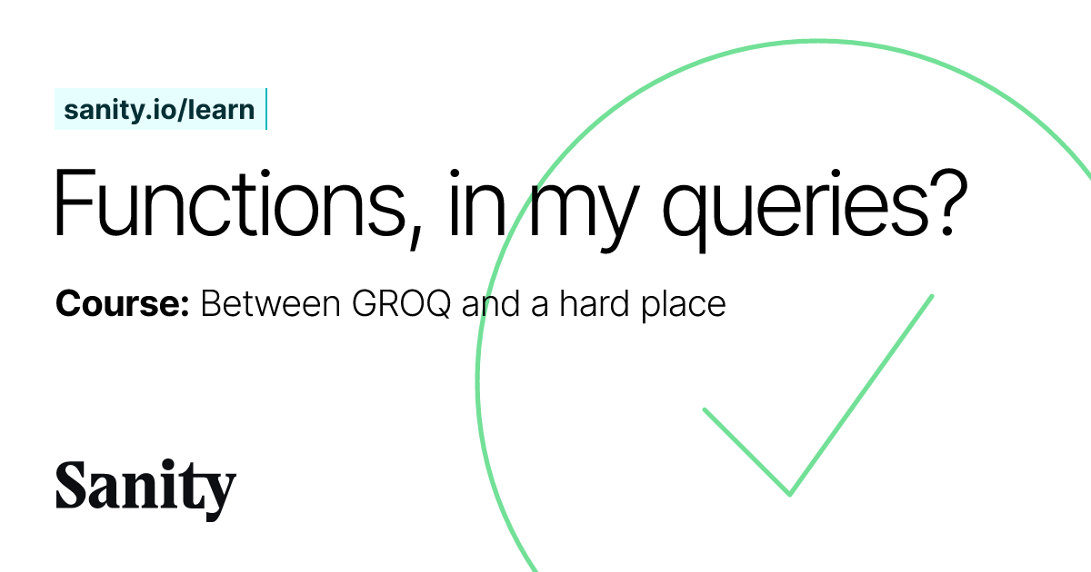 Functions, in my queries? - Between GROQ and a hard place | Sanity Learn