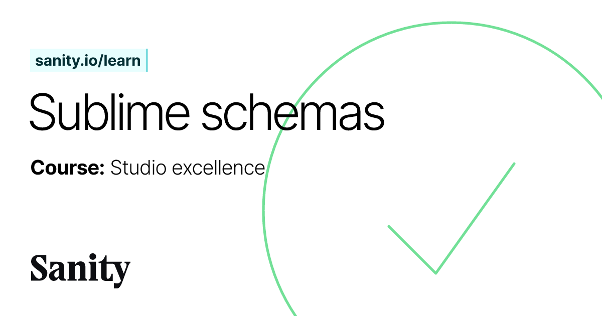 Sublime schemas - Studio excellence | Sanity Learn