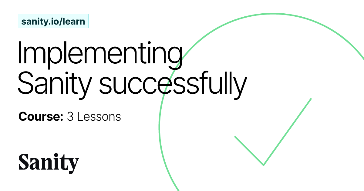 Implementing Sanity successfully | Sanity Learn