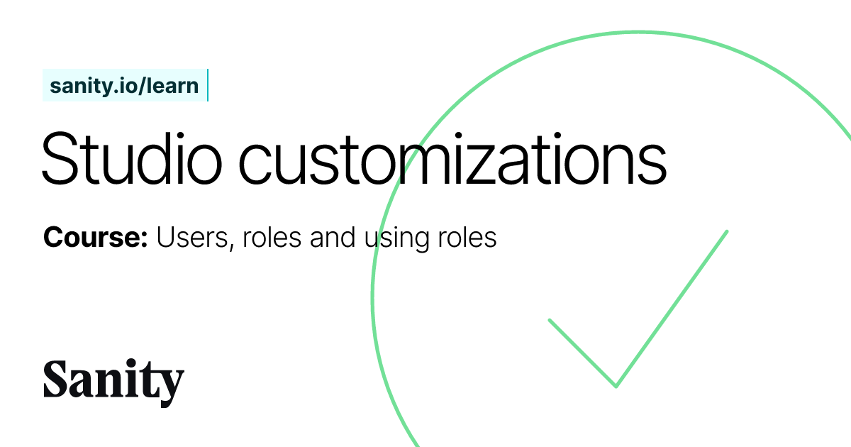 Studio customizations - Users, roles and using roles | Sanity Learn