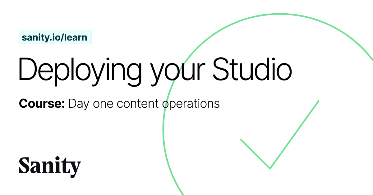 Deploying your Studio - Day one content operations | Sanity Learn