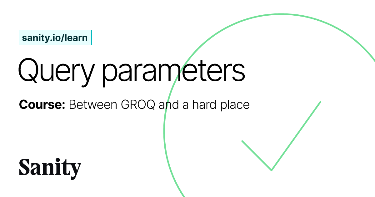 Query parameters - Between GROQ and a hard place | Sanity Learn