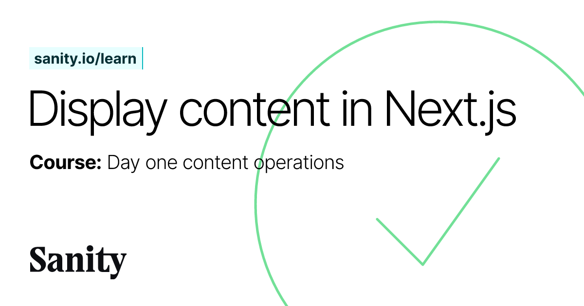 Display content in Next.js - Day one content operations | Sanity Learn