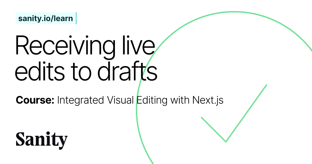 Receiving live edits to drafts - Integrated Visual Editing with Next.js | Sanity Learn