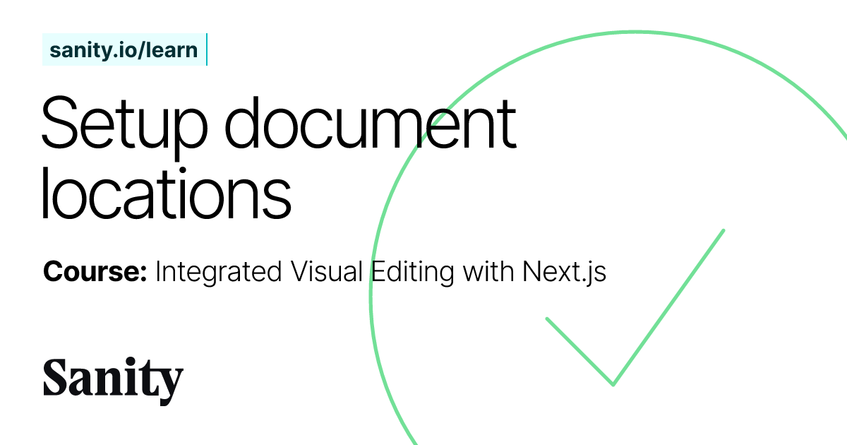 Setup document locations - Integrated Visual Editing with Next.js | Sanity Learn