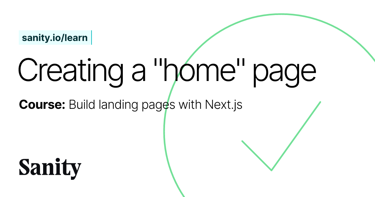 Creating a "home" page - Build landing pages with Next.js | Sanity Learn