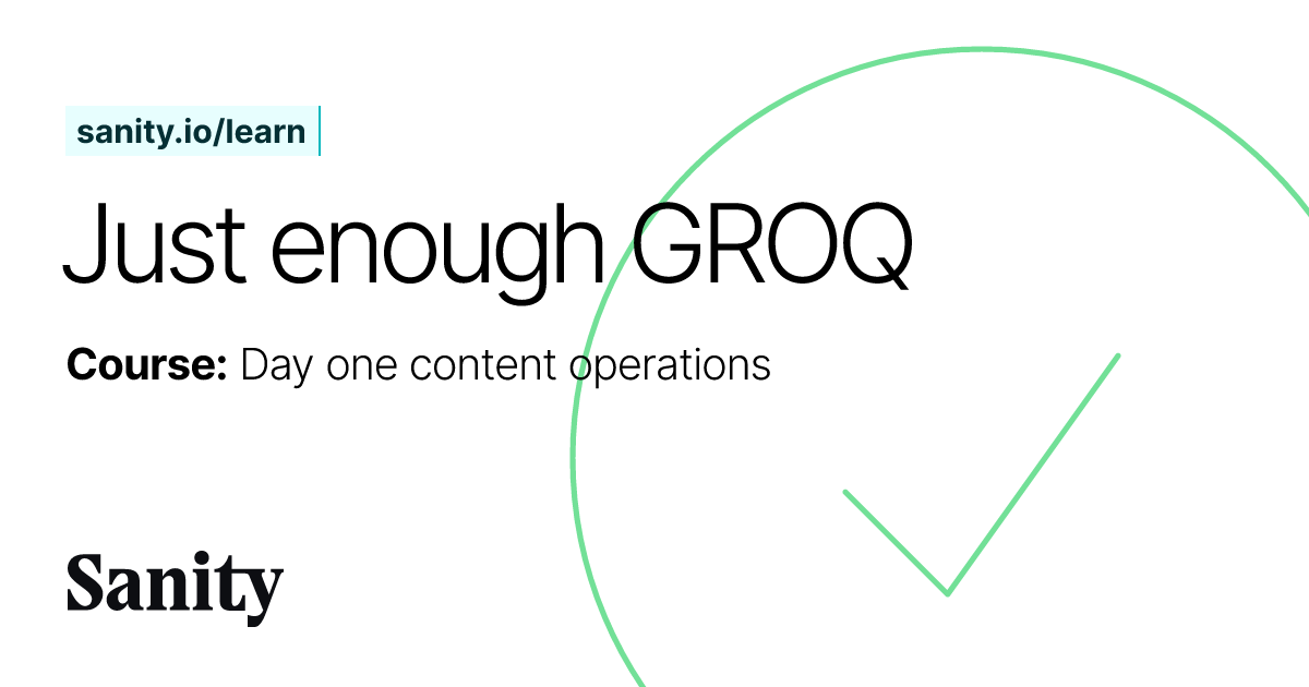 A taste of GROQ - Day One with Sanity Studio | Sanity Learn