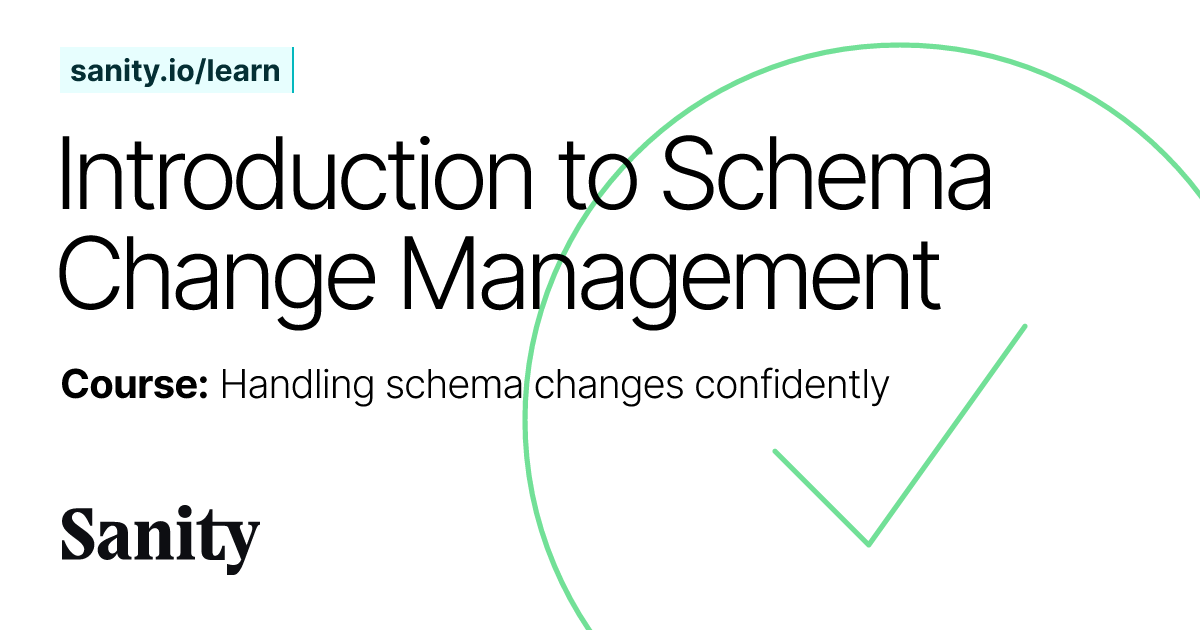 Introduction to Schema Change Management - Handling schema changes confidently | Sanity Learn
