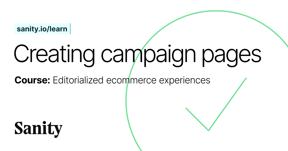 Creating campaign pages - Editorialized ecommerce experiences | Sanity Learn