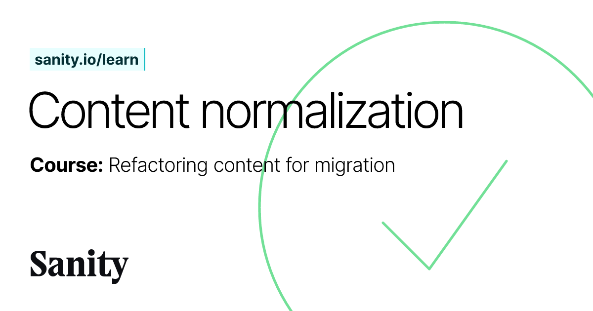 Content normalization - Refactoring content for migration | Sanity Learn