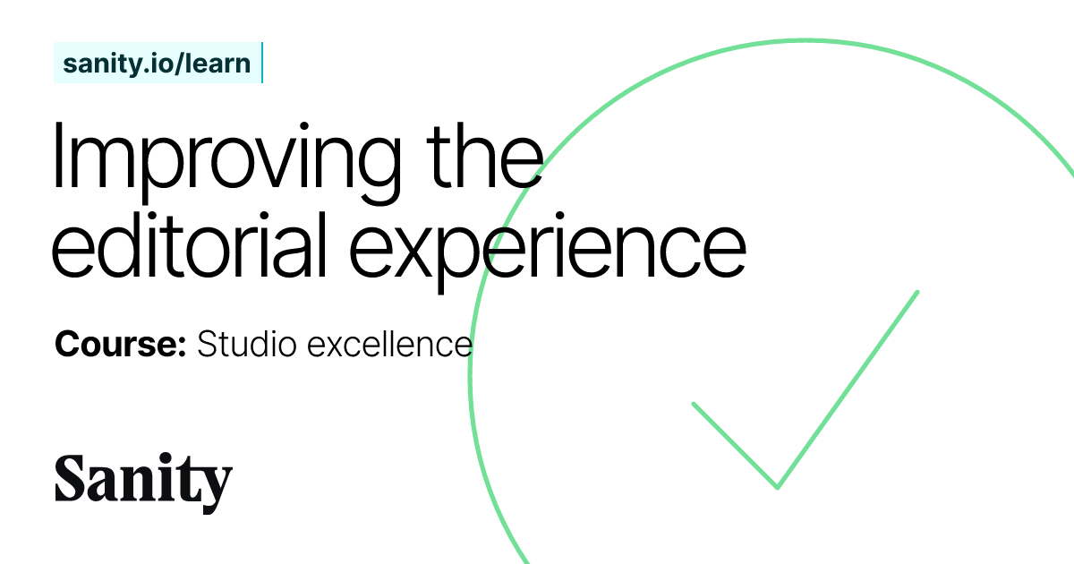 Improving the editorial experience - Studio excellence | Sanity Learn