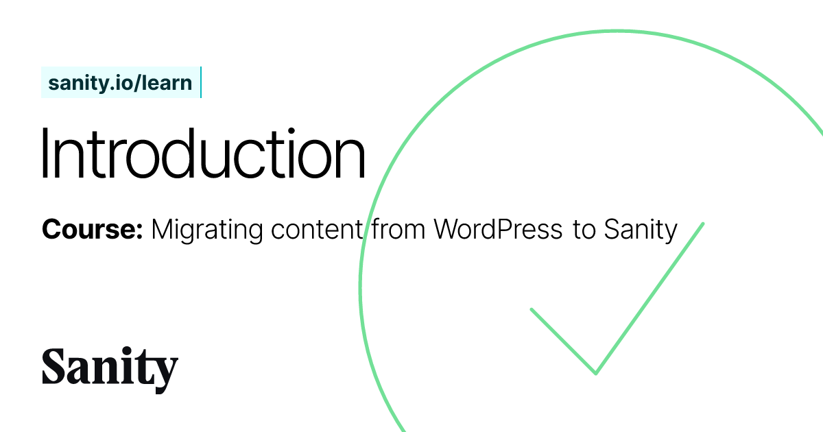 Introduction - WordPress to Sanity Migration | Migrate to Headless CMS | Sanity Learn