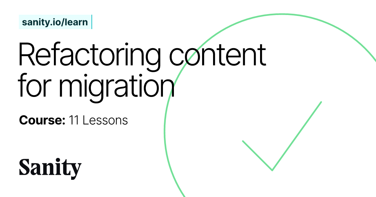 Refactoring content for migration | Sanity Learn