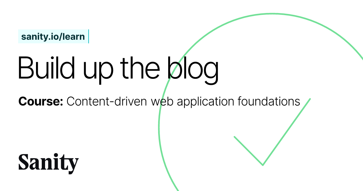 Build up the blog - Content-driven web application foundations | Sanity Learn
