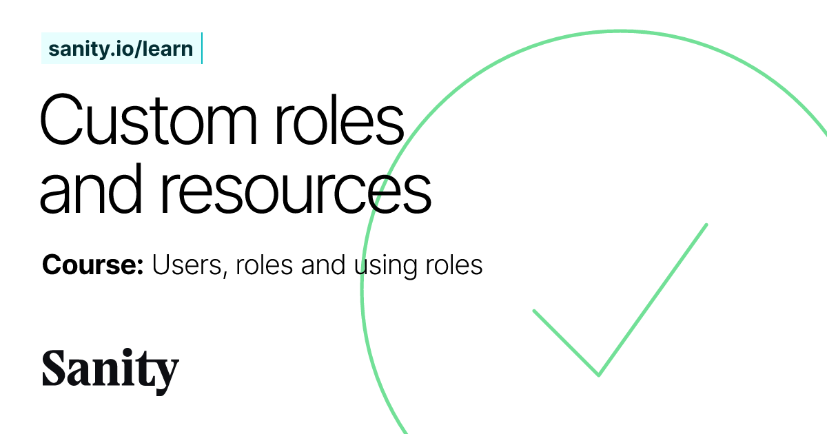 Custom roles and resources - Users, roles and using roles | Sanity Learn