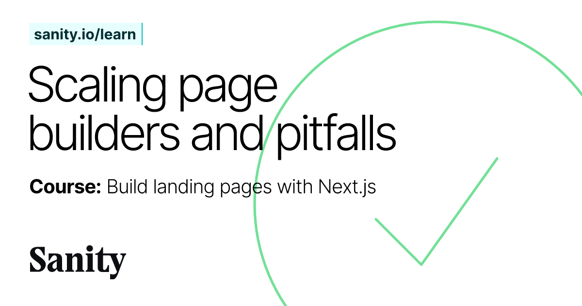 Scaling page builders and pitfalls - Build landing pages with Next.js | Sanity Learn