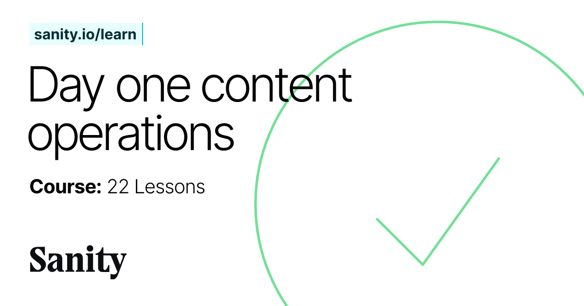 Day one content operations | Sanity Learn
