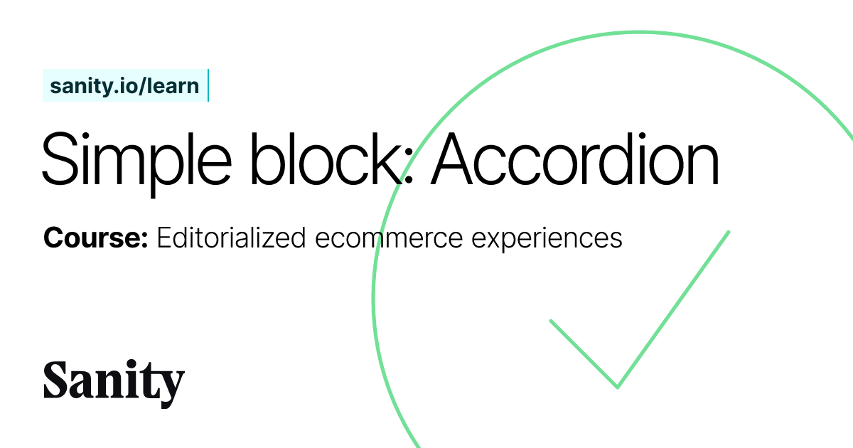 Simple block: Accordion - Editorialized ecommerce experiences | Sanity Learn