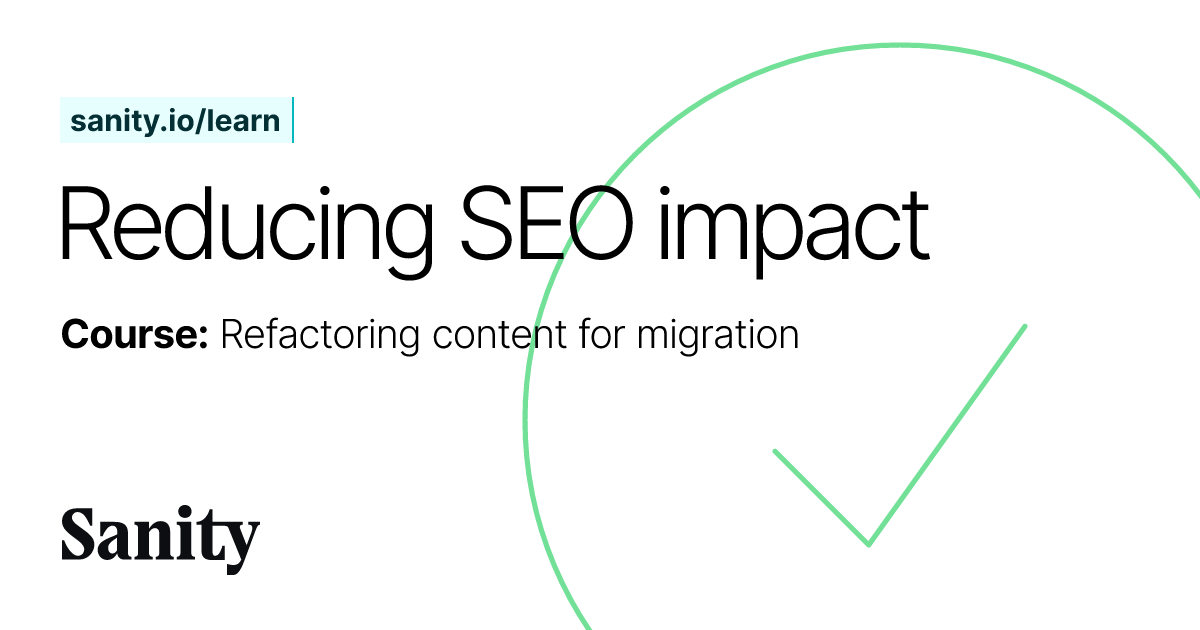Reducing SEO impact - Refactoring content for migration | Sanity Learn