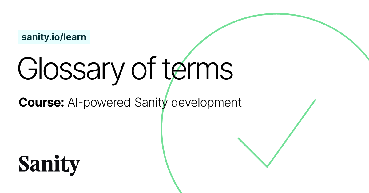 Glossary of terms - AI-powered Sanity development | Sanity Learn