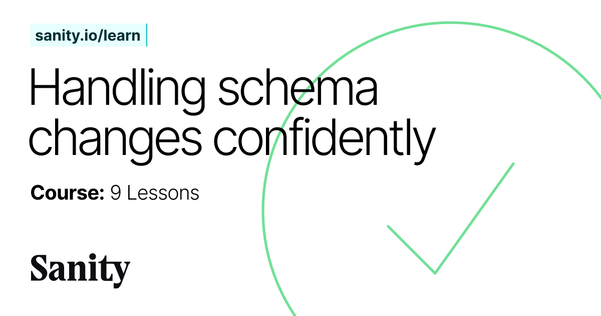 Handling schema changes confidently | Sanity Learn
