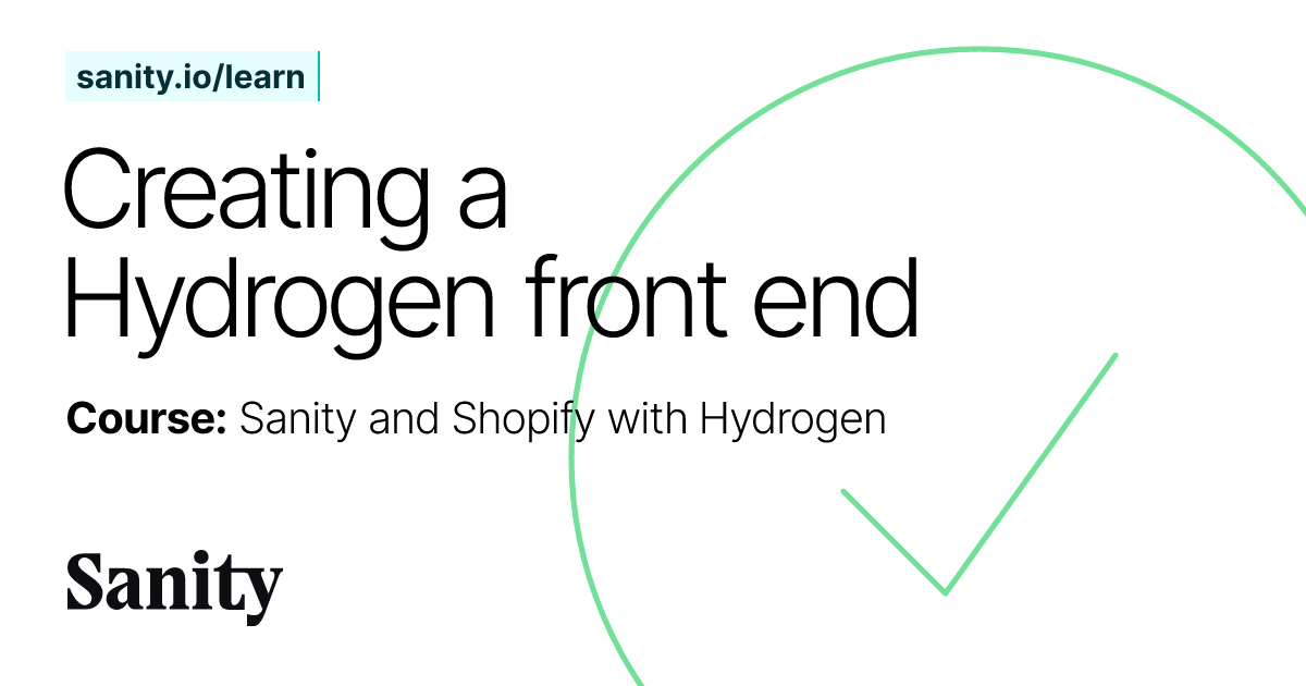 Creating a Hydrogen front end - Sanity and Shopify with Hydrogen | Sanity Learn