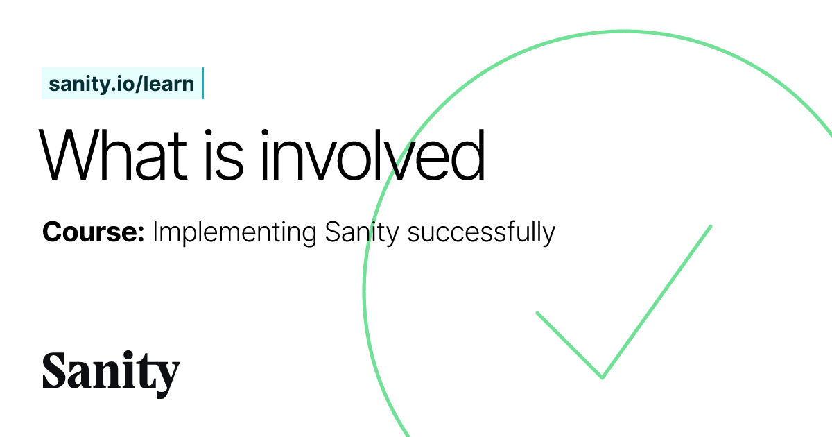 What is involved - Implementing Sanity successfully | Sanity Learn