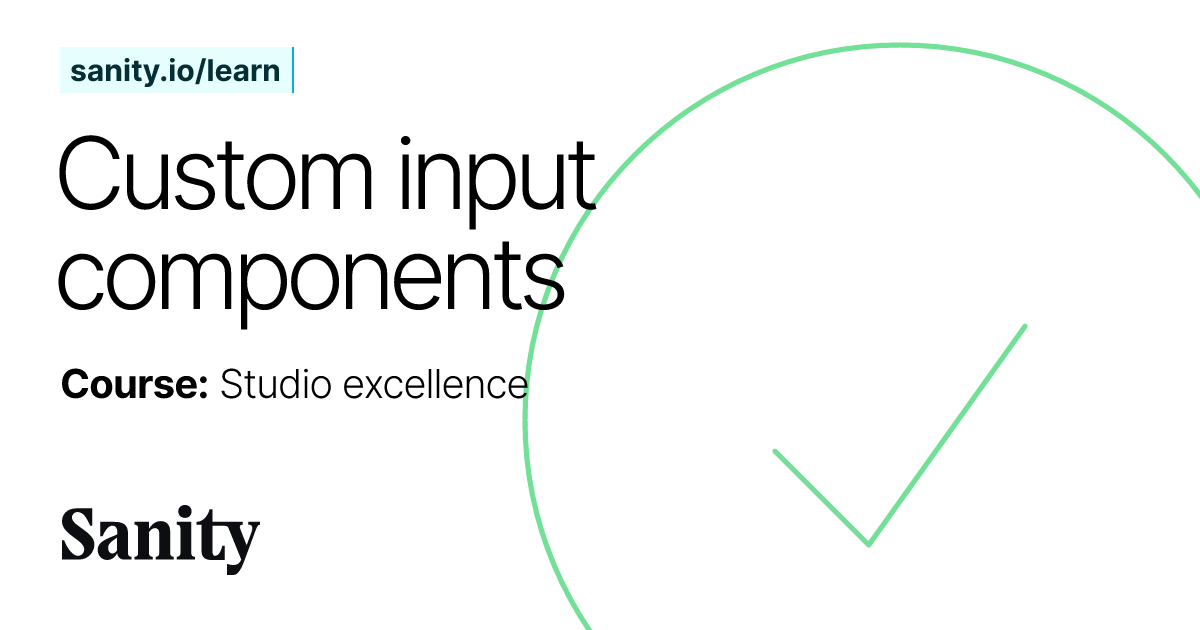 Custom input components - Studio excellence | Sanity Learn