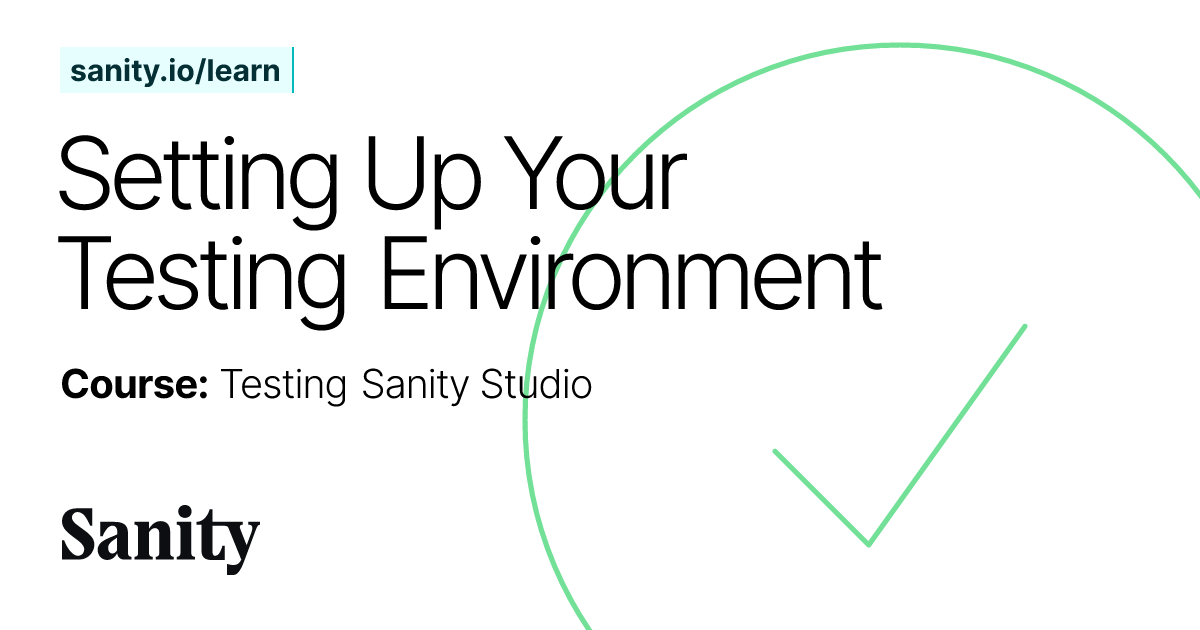 Setting Up Your Testing Environment - Testing Sanity Studio | Sanity Learn