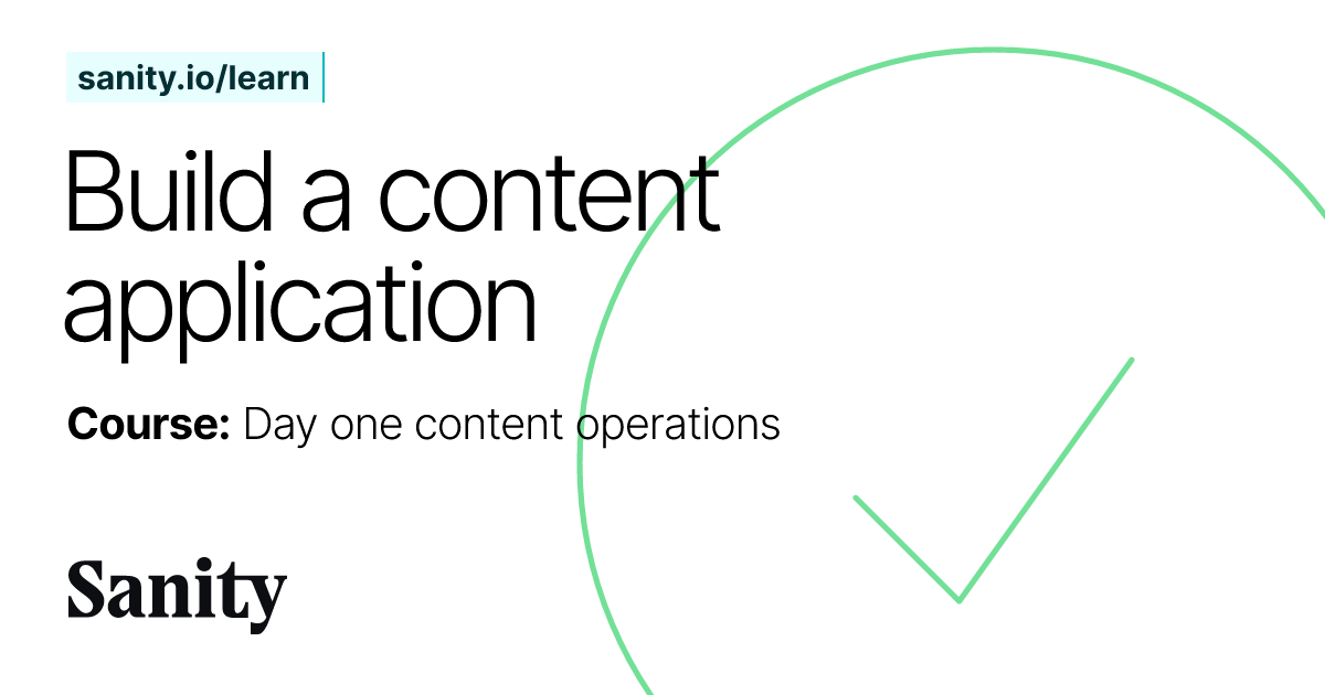 Build a content application - Day one content operations | Sanity Learn